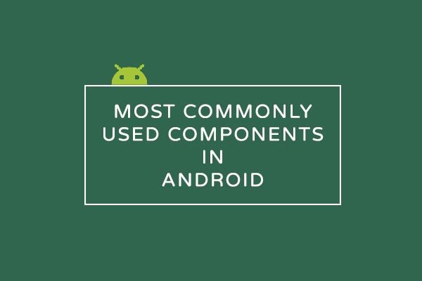 Commonly Used Components In Android Development Android Cheat Sheet
